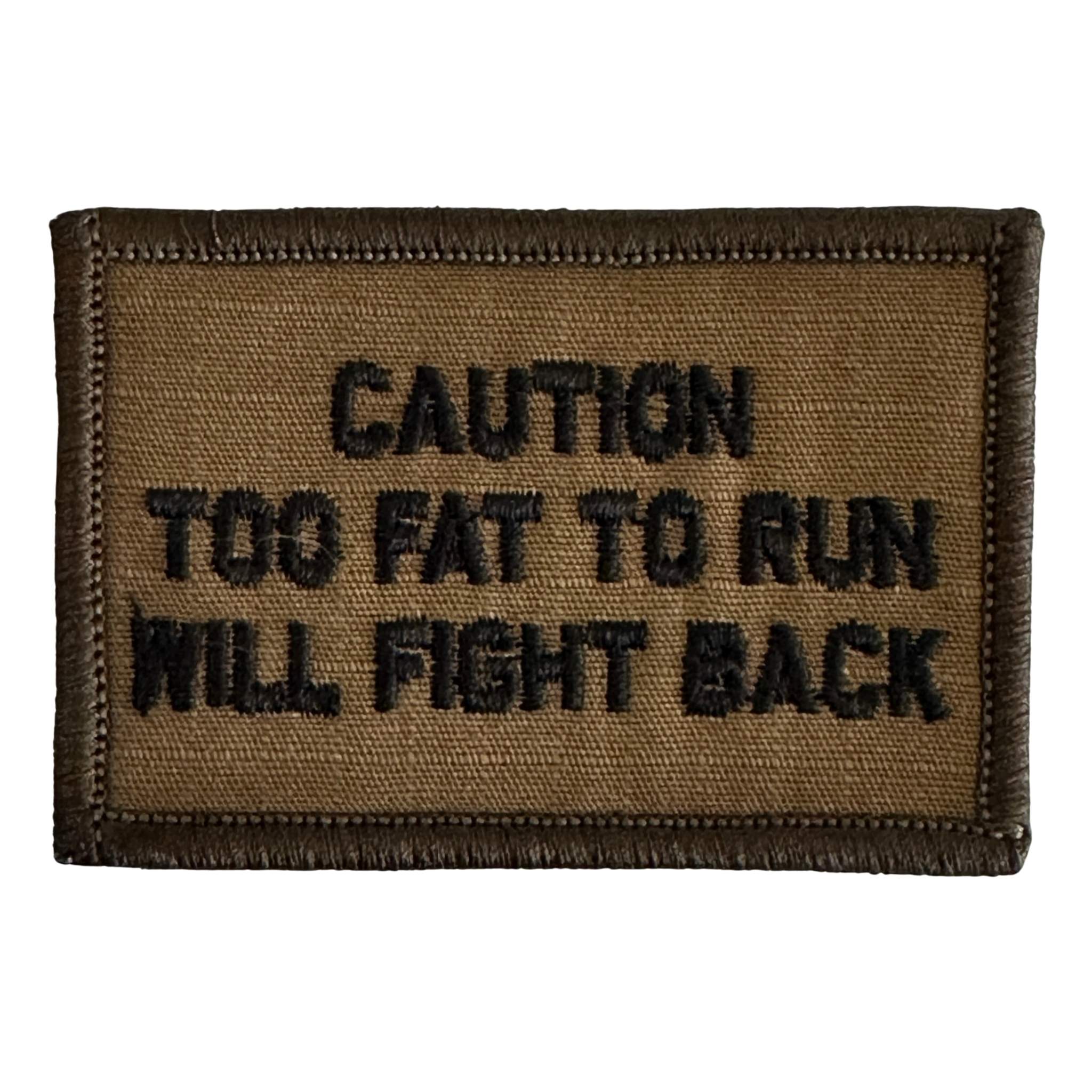 Caution Too Fat To Run Will Fight Back Patch - Coyote Brown/Black ...