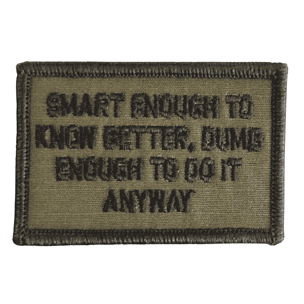 Smart Enough to Know Better, Dumb Enough To Do It Anyway Patch - Olive ...